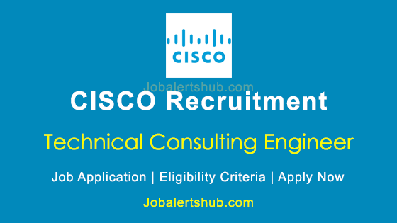 Cisco Technical Consulting Engineer Posts 2025 Job Notification | Apply Now