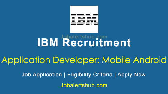 IBM Mobile Android Posts 2022 Job Notification | Apply Now