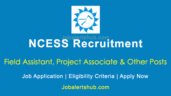 NCESS Field Assistant, Project Associate & Other 2023 Job Notification