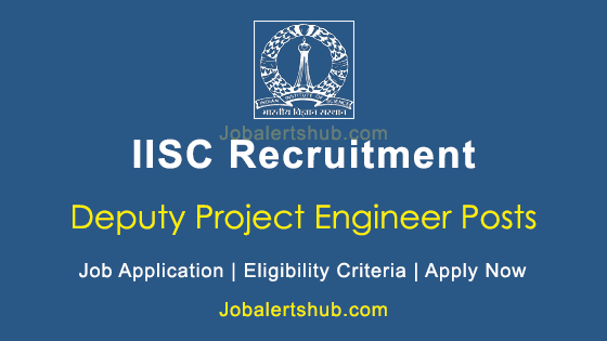 IISc Deputy Project Engineer 2022 Job Notification