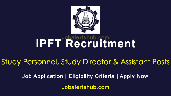 IPFT Study Personnel, Study Director & Assistant 2022 Job Notification