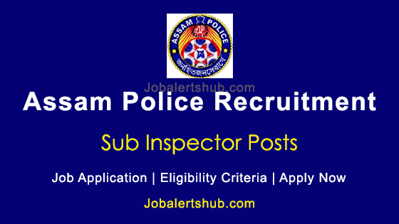 Assam Police Sub Inspector Posts 2023 Job Notification