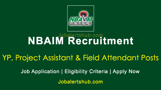 NBAIM YP, Project Assistant & Field Attendant 2024 Job Notification