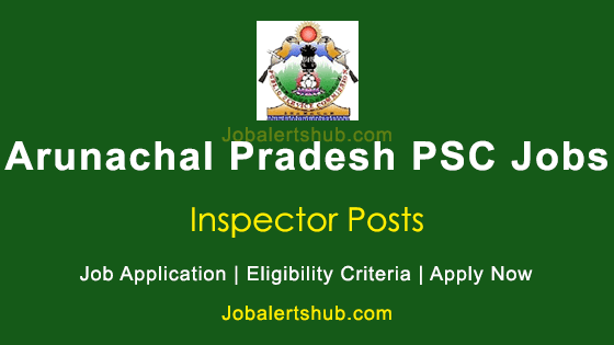 Arunachal Pradesh PSC Inspector 2024 Job Notification
