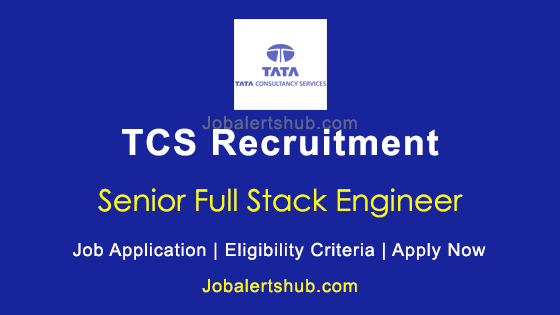 TCS Senior Full Stack Engineer Posts 2024 Job Notification | Apply Now