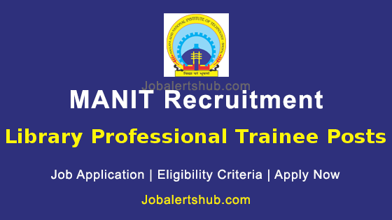 MANIT Bhopal Library Professional Trainee 2025 Job Notification