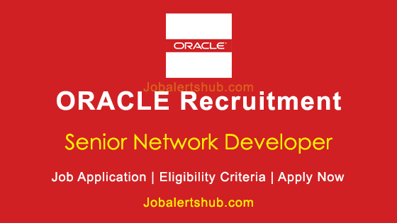 Oracle Senior Network Developer Posts 2025 Job Notification | Apply Now