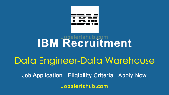 IBM Data Engineer-Data Warehouse Posts 2025 Job Notification | Apply Now