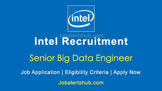 Intel Senior Big Data Engineer Posts 2025 Job Notification | Apply Now