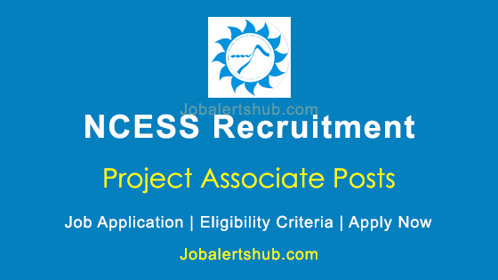 NCESS Project Associate 2025 Job Notification