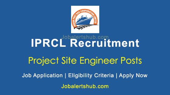 IPRCL Project Site Engineer 2025 Job Notification