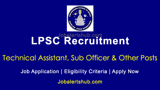 ISRO-LPSC Technical Assistant, Sub Officer & Others 2025 Job Notification
