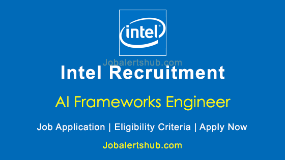 Intel AI Frameworks Engineer Posts 2026 Job Notification | Apply Now