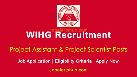 WIHG Project Assistant & Project Scientist Posts 2026 Job Notification