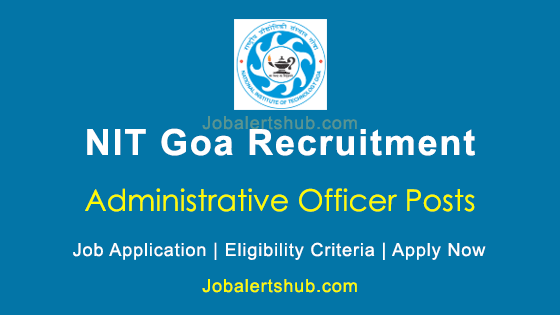 NIT Goa Administrative Officer 2026 Job Notification